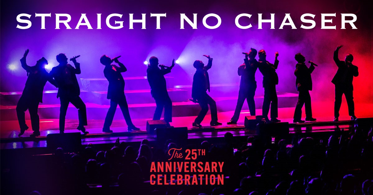 Straight No Chaser: The 25th Anniversary Celebration - Embassy Theatre